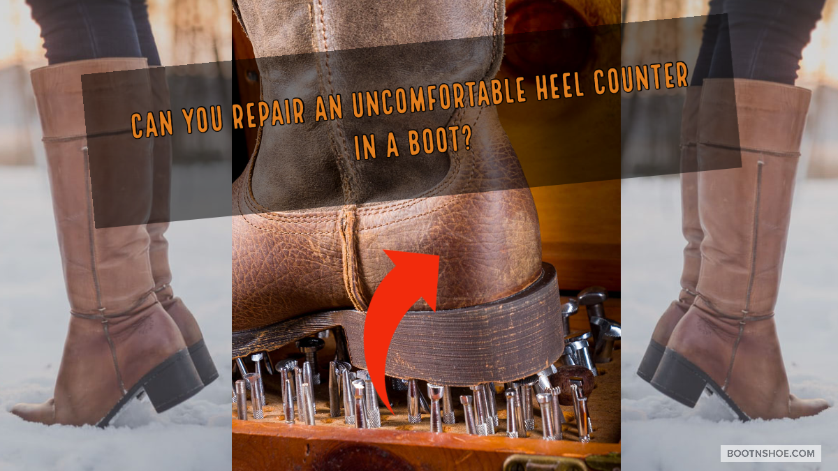 Can You Repair An Uncomfortable Heel Counter In Boot? — Boyers BootnShoe